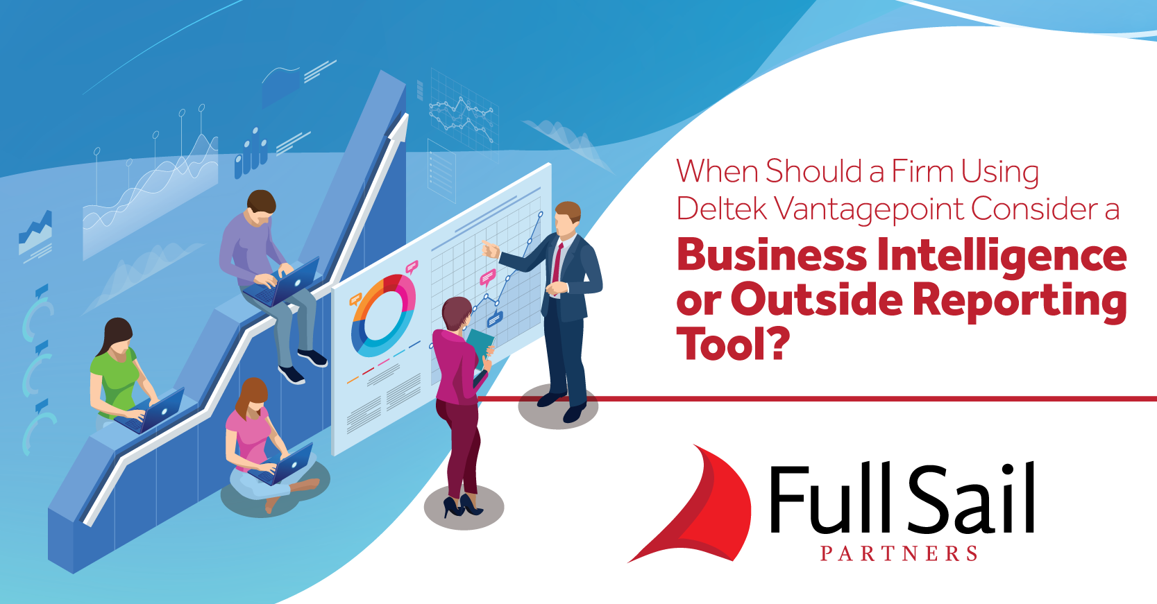 When Should a Firm Using Deltek Vantagepoint Consider a Business Intelligence or Outside ...